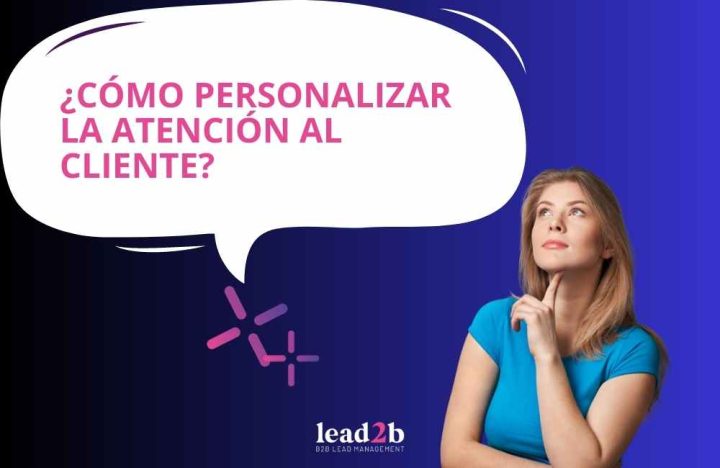 ¿CÓMO PERSONALIZAR LA ATENCIÓN AL CLIENTE? - Lead2b